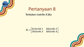Matriks - Kuis ordo, kesamaan, transpose, penjumlahan, pengurangan, perkalian.pptx