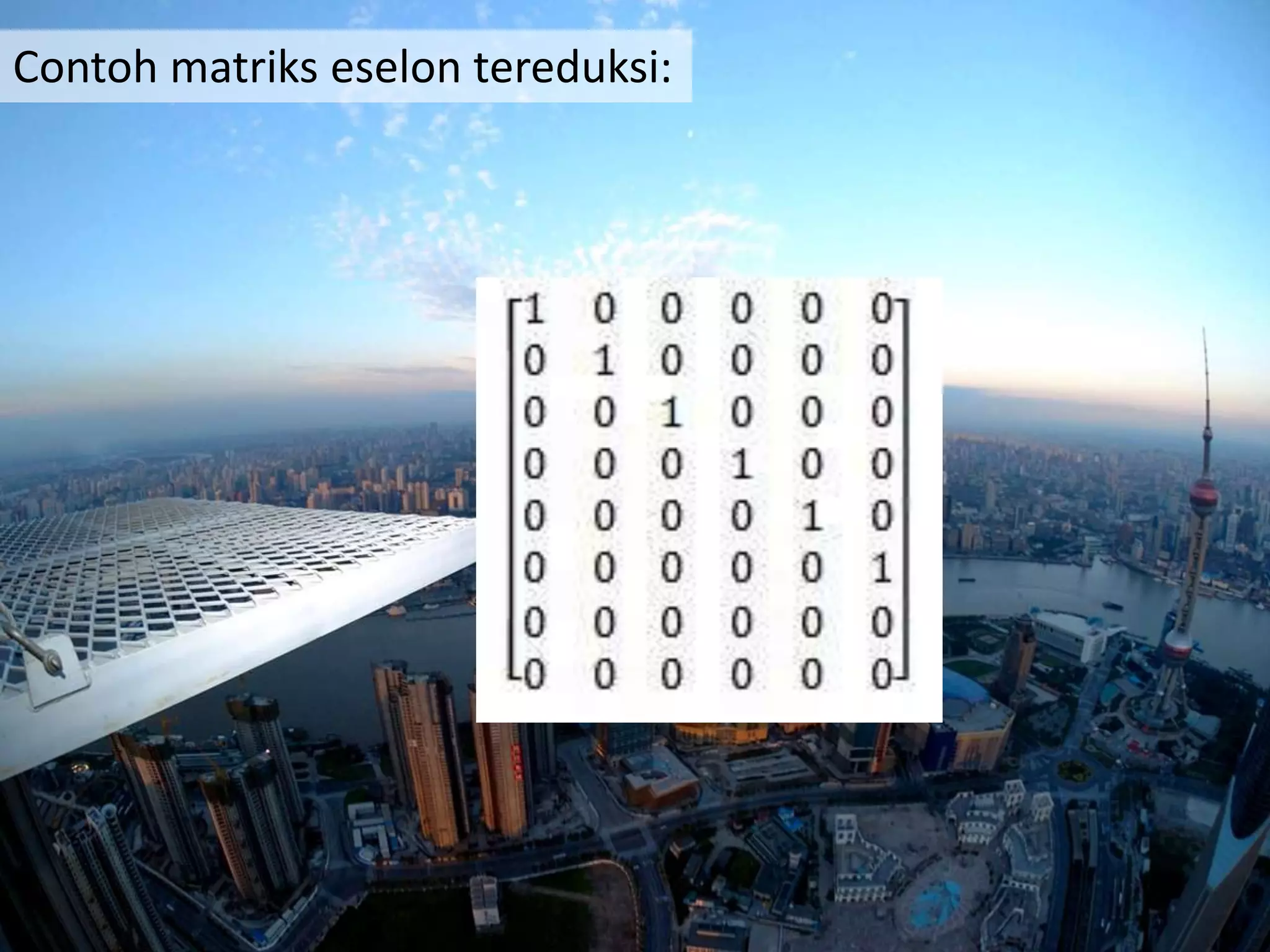 Matriks eselon baris dan eselon baris tereduksi | PPTX