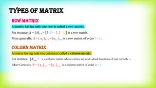 Matrix and it's types , Row, column,null,square,diagonal,scalar,unit ...