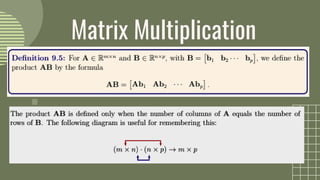 Matrix Algebra is where we do operations like addition, subtraction ...