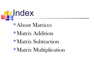 Matrix and its operation (addition, subtraction, multiplication) | PPT