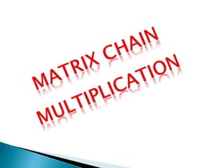 Matrix chain multiplication | PPTX