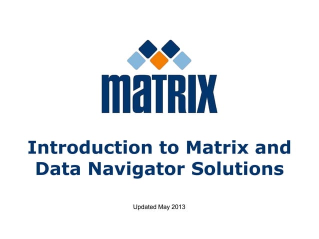Introduction to Matrix and Data Navigator (updated May 2013) | PPT