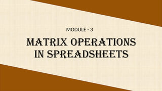 MATRIX OPERATIONS IN SPREADSHEETS- M S Excel | PPTX