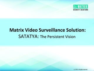 Matrix Video Surveillance Solution: SATATYA - The Persistent Vision | PPT