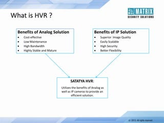 Matrix Security Solutions: SATATYA HVR - Hybrid Video Recorders | PPTX