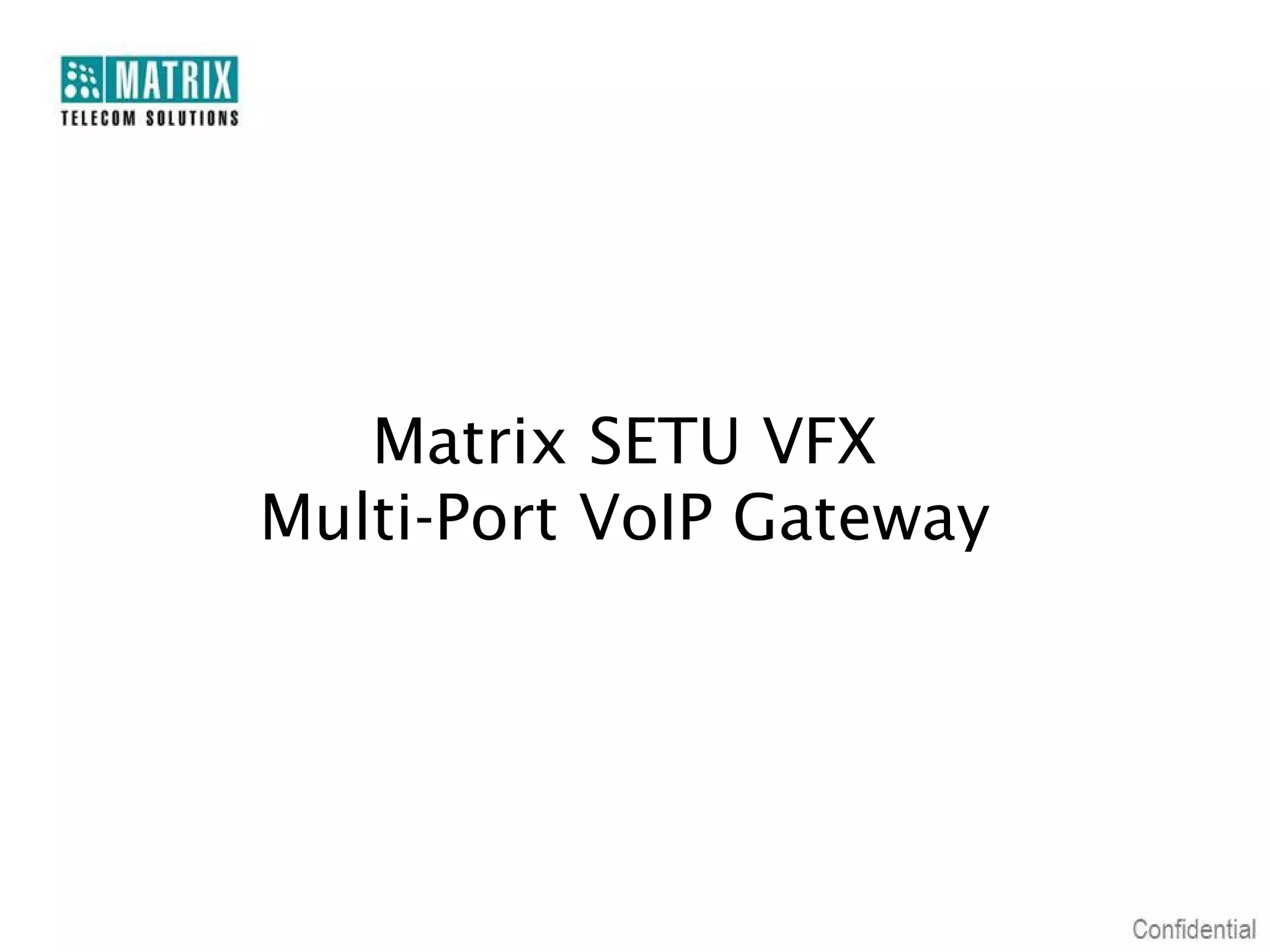 Matrix Telecom Solutions: SETU VFX - Fixed VoIP to FXO-FXS Gateways | PPTX