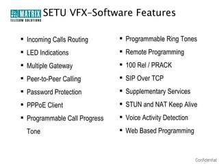 Matrix Telecom Solutions: SETU VFX - Fixed VoIP to FXO-FXS Gateways | PPTX