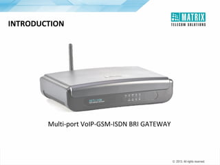 Matrix Telecom Solutions: SETU VGB - Fixed VoIP to GSM/3G-ISDN BRI ...