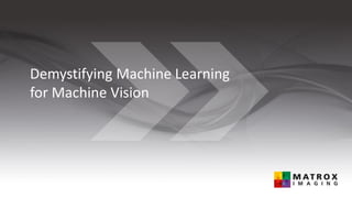 Matrox - Demystifying Machine Learning for Machine Vision (Jason MacDonald) | PDF