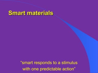 Smart materials are functional materials that exhibit stimuli ...