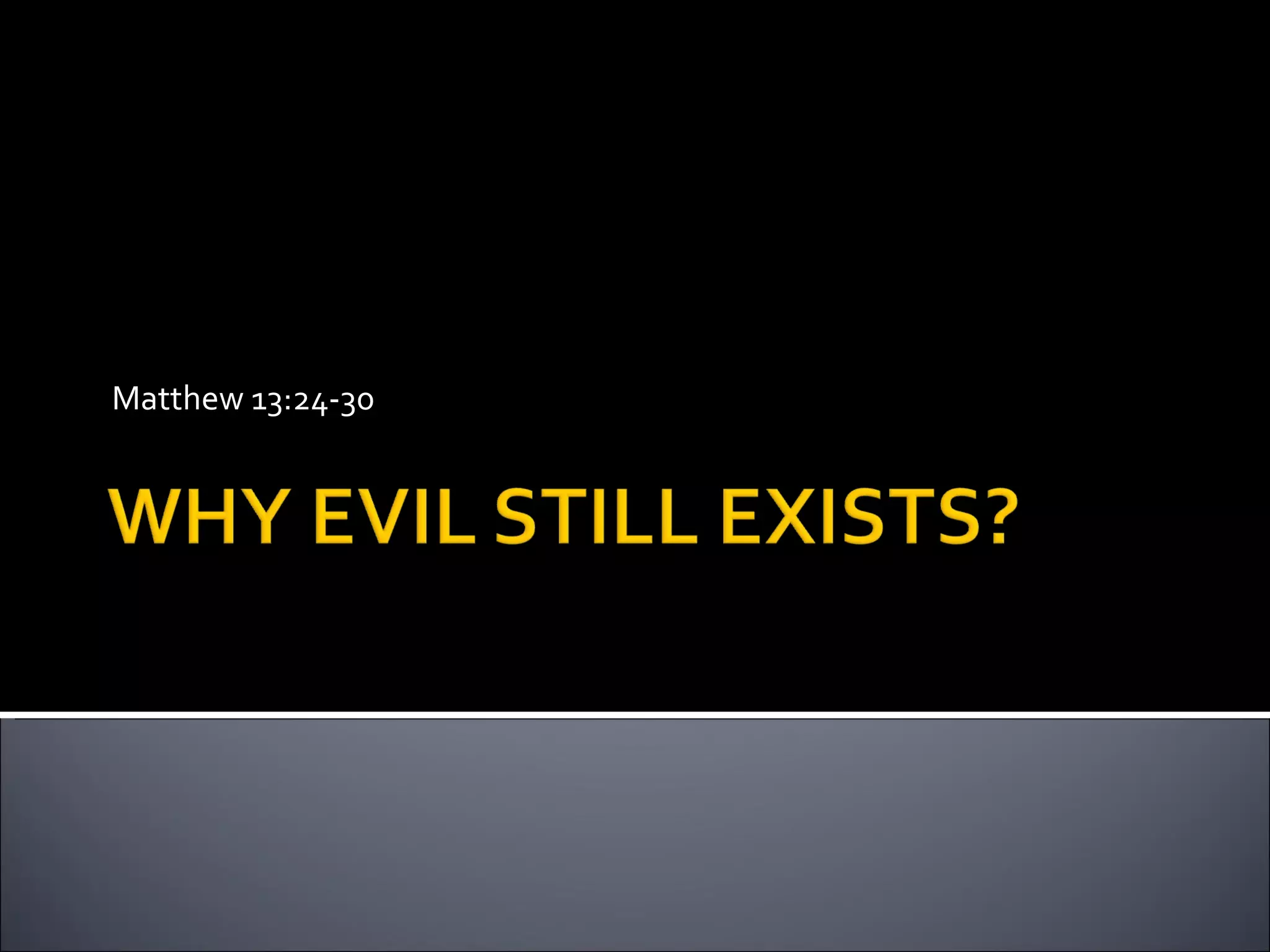 Matt 13:24-30 Why Evil Still Exists | PPT