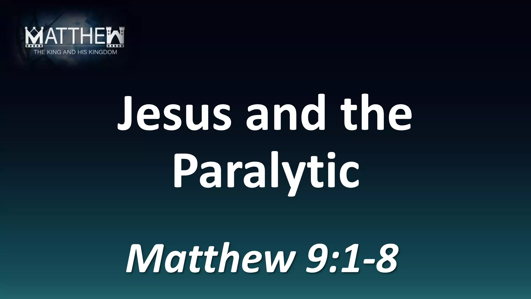Matthew: The King and His Kingdom: Matt. 9:1 8 | PPTX