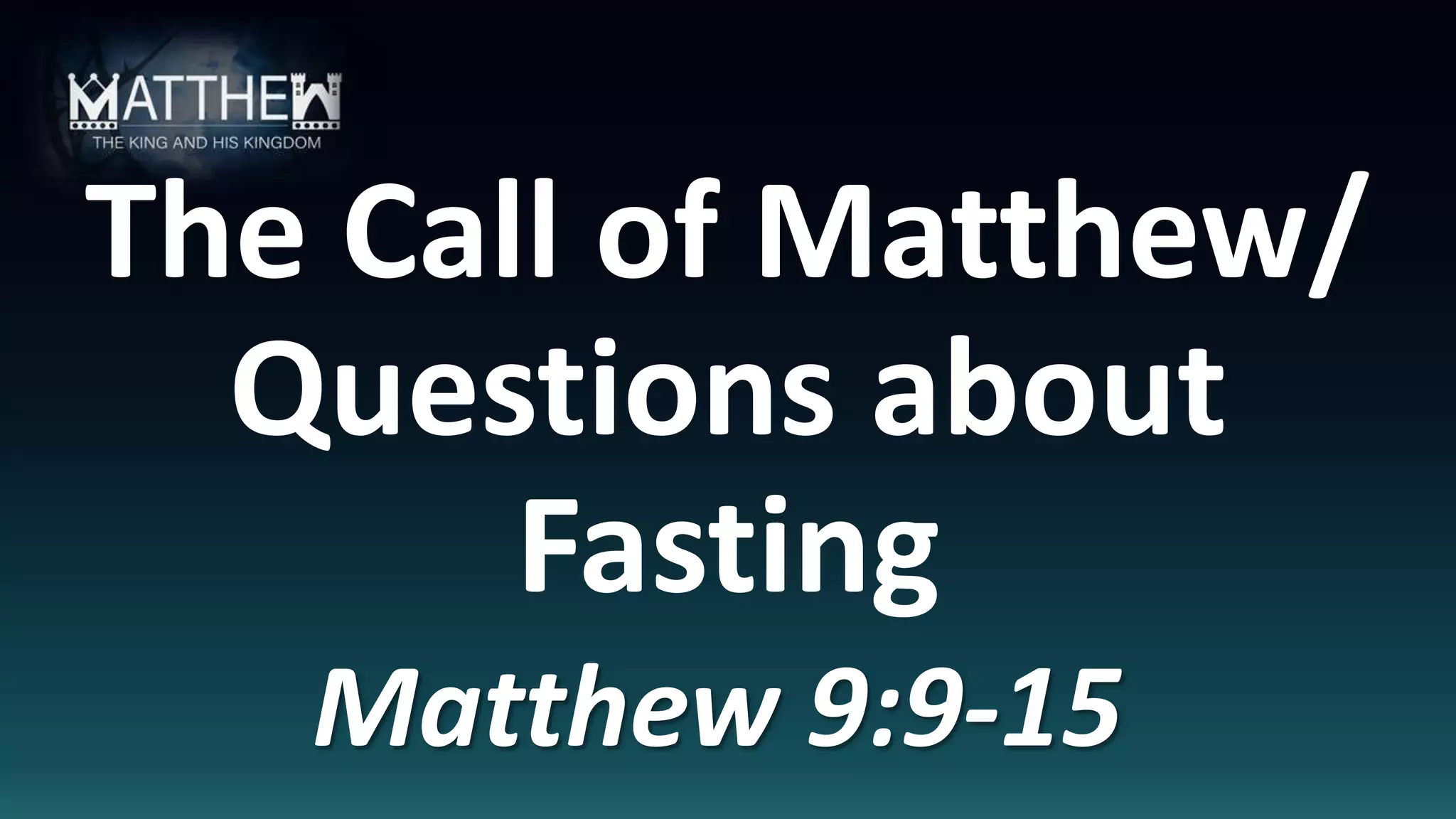 Matthew: The King and His Kingdom_Matt. 9.9-15 | PPTX