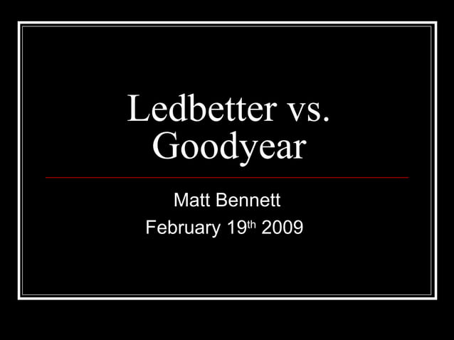 Matt Bennett Ledbetter V Goodyear | PPT