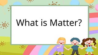 MATTER-science grade 2 (Solid, Liquid, Gas).pptx