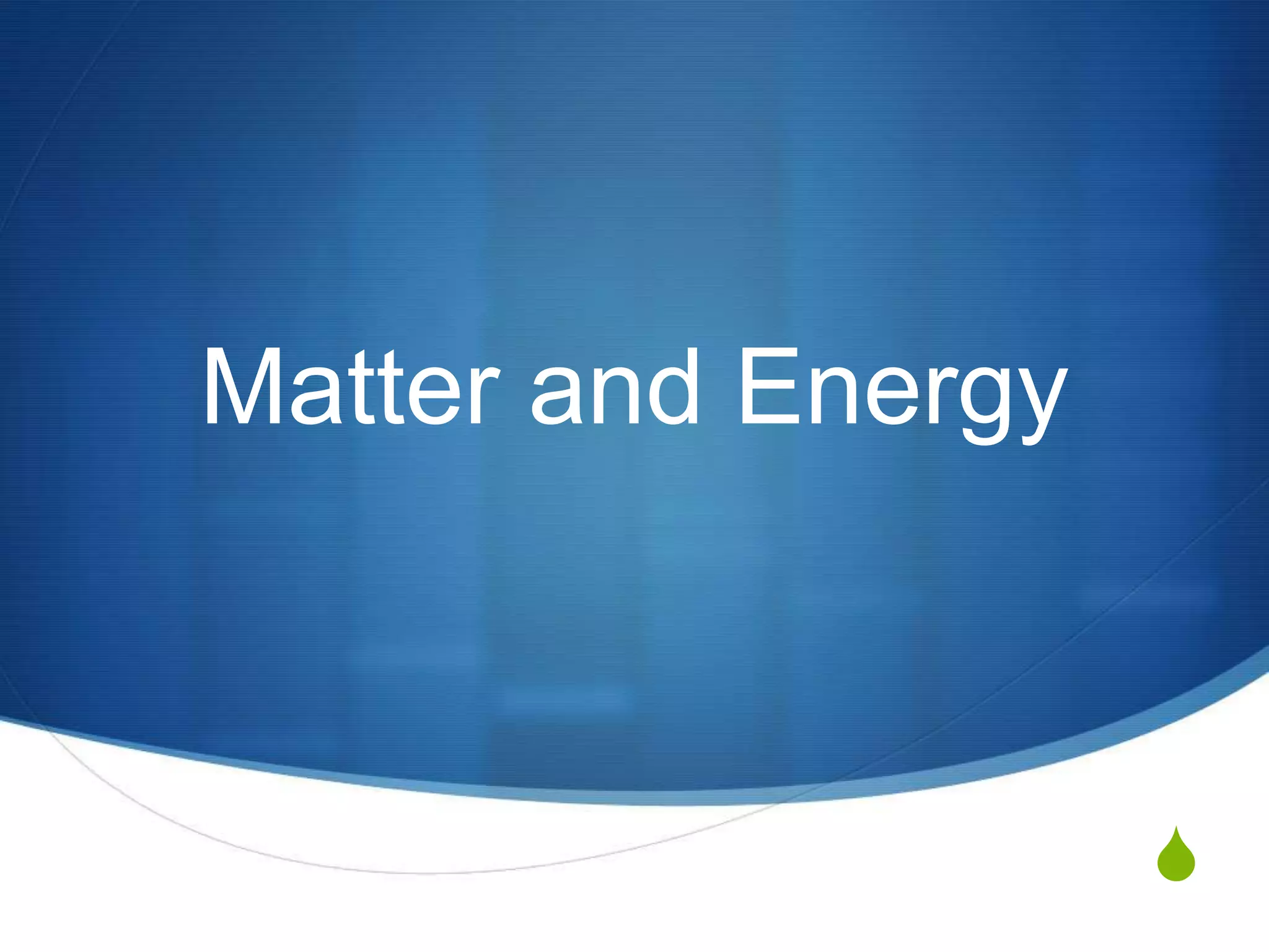 Matter and energy (and a little electricity) | PPTX