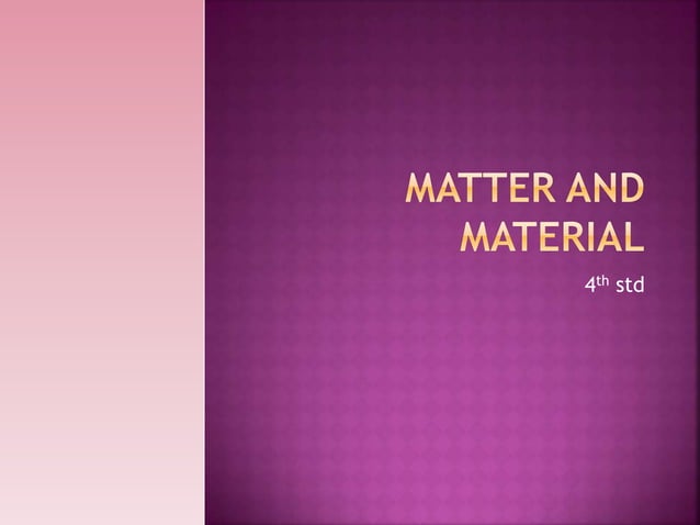 Matter and material | PPTX