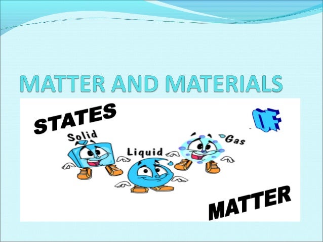 Matter and materials