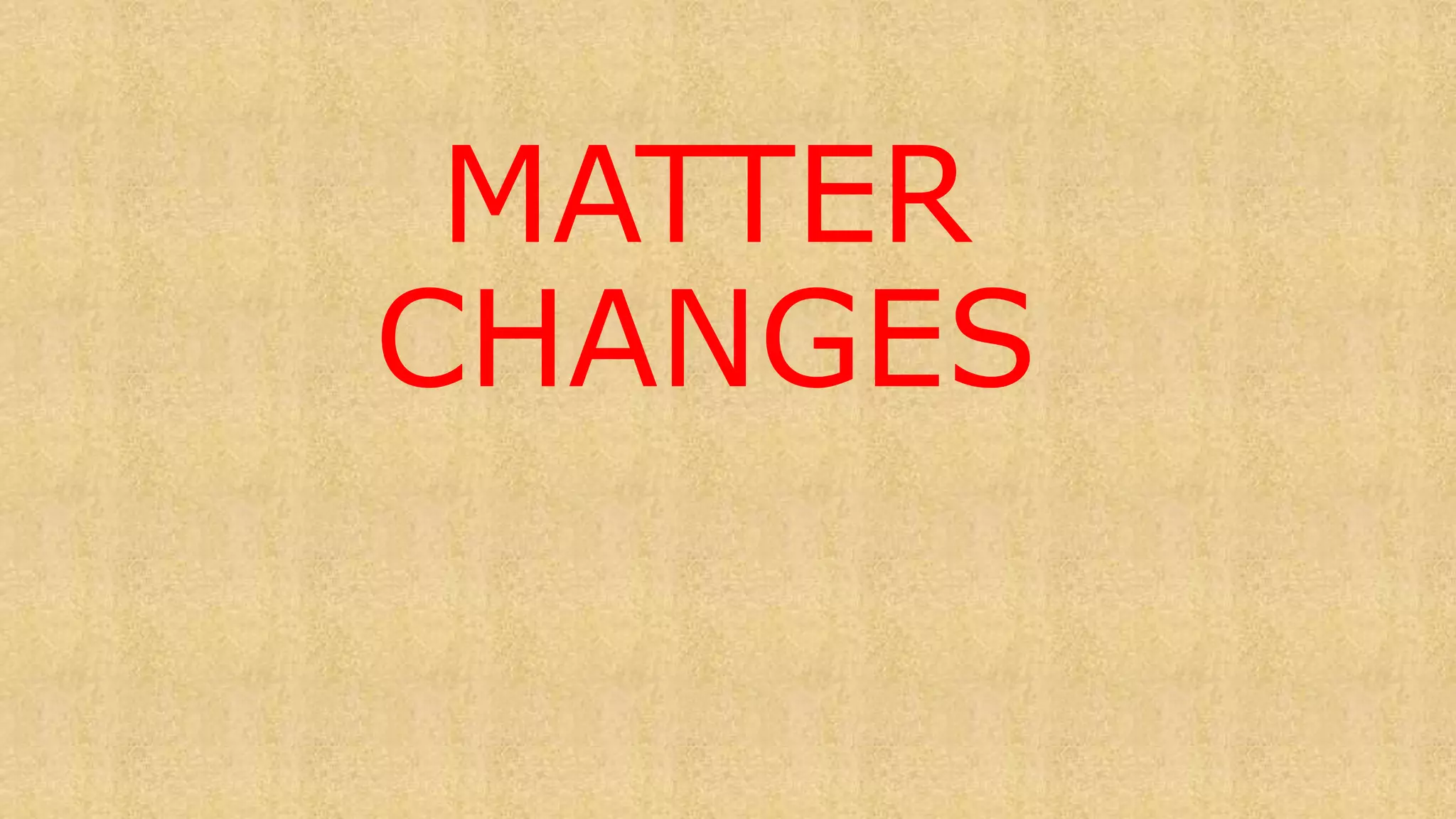Matter changes | PPTX | Chemistry | Science