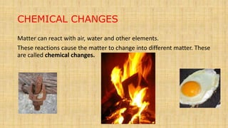 Matter changes | PPTX | Chemistry | Science