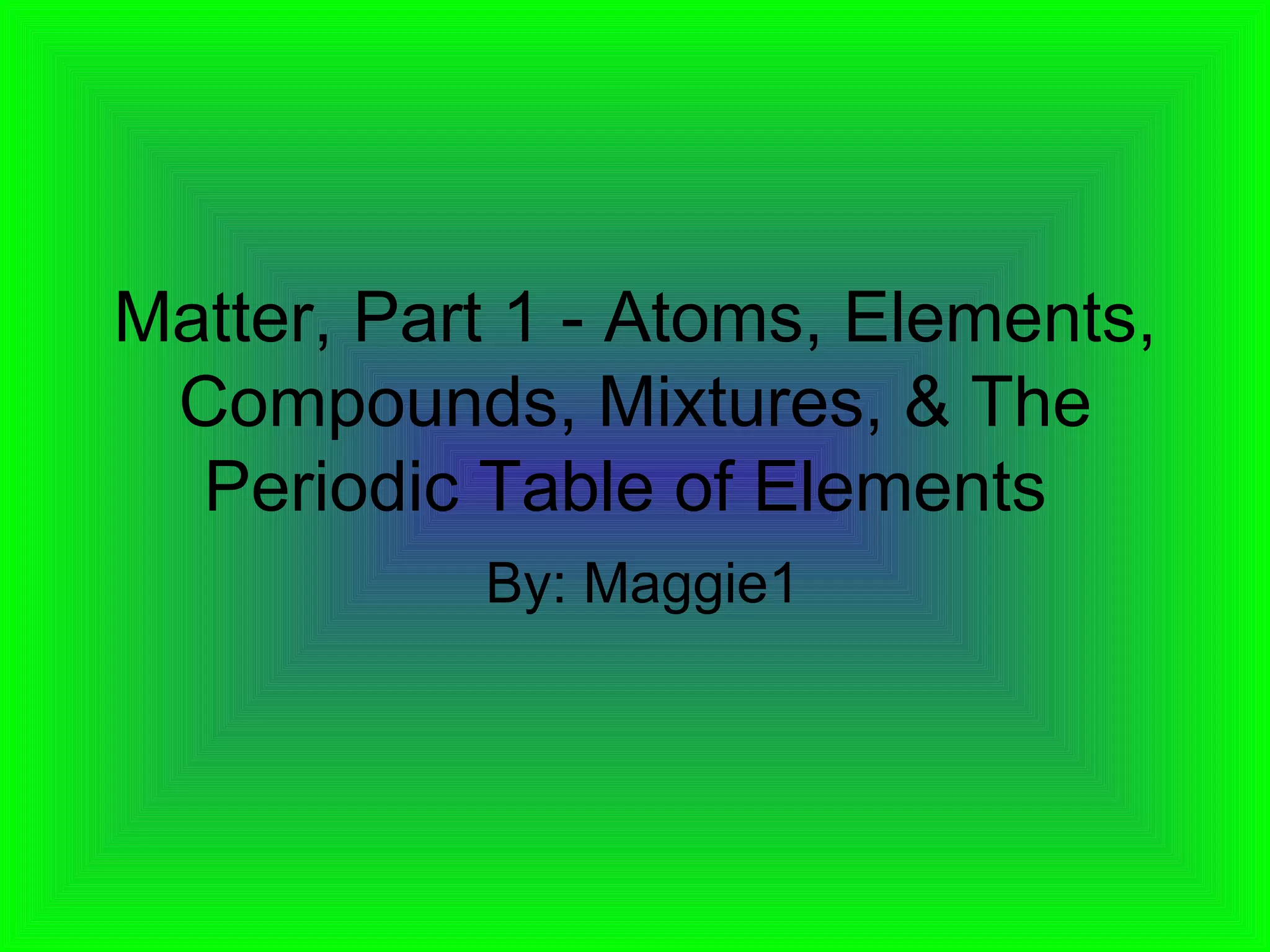 Matter, part 1 atoms, elements | PPT | Chemistry | Science