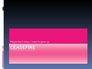 "Introudction to Cease Fire" | PPT