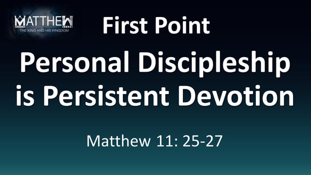 Matthew 11:25 - 30: The Importance of Personal Discipleship | PPTX