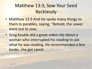 Matthew 13, Sow Your Seed Recklessly, Why Speak In Parables, Last Days ...
