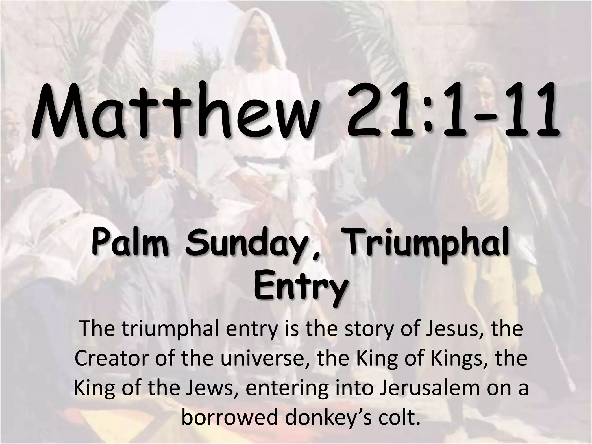 Matthew 21, Palm Sunday, Triumphal Entry, The triumphal entry is the ...