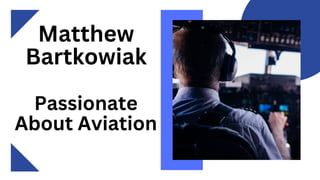 Matthew Bartkowiak - Passionate About Aviation.pdf