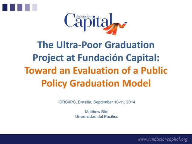 Matthew Bird: The ultra poor graduation project at fundación capital | PPT