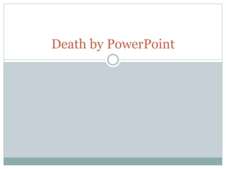 Death by Powerpoint | PPT
