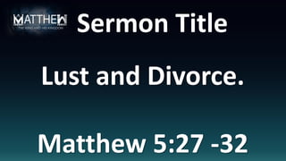 Matthew 5:27 - 32 Sermon: Lust and Divorce | PDF