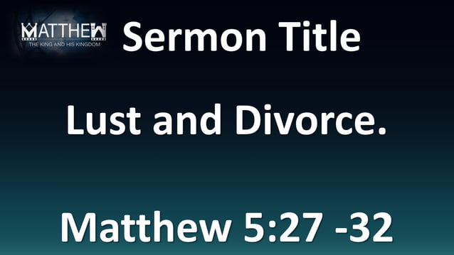 Matthew 5:27 - 32 Sermon: Lust and Divorce | PPT