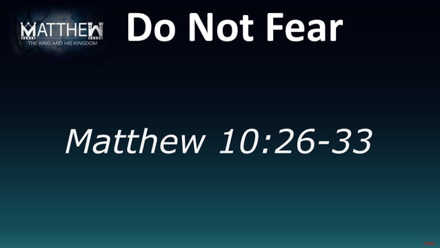 Matthew 10:26 - 33 Do Not Fear | PPT