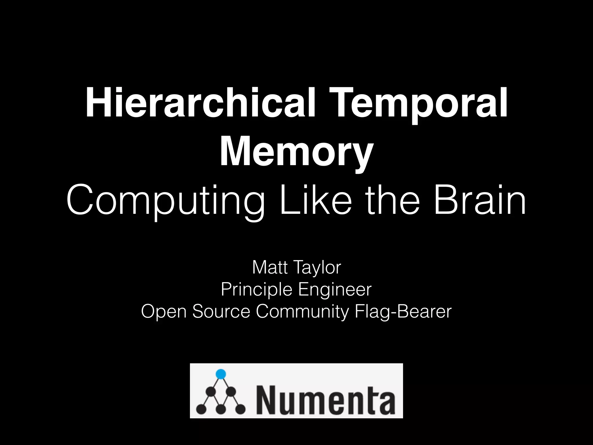 Hierarchical Temporal Memory: Computing Like the Brain - Matt Taylor, Numenta | PPT