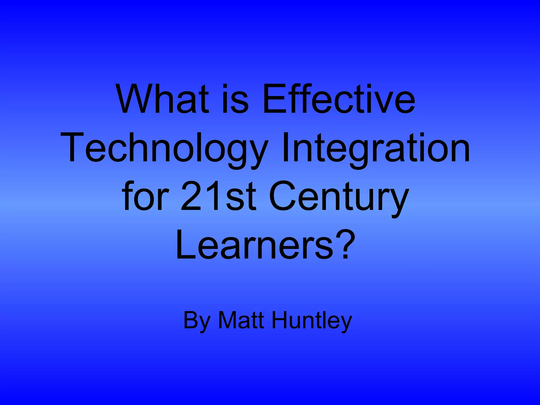 What is Effective Technology Integration for 21st Century Learners | PPT