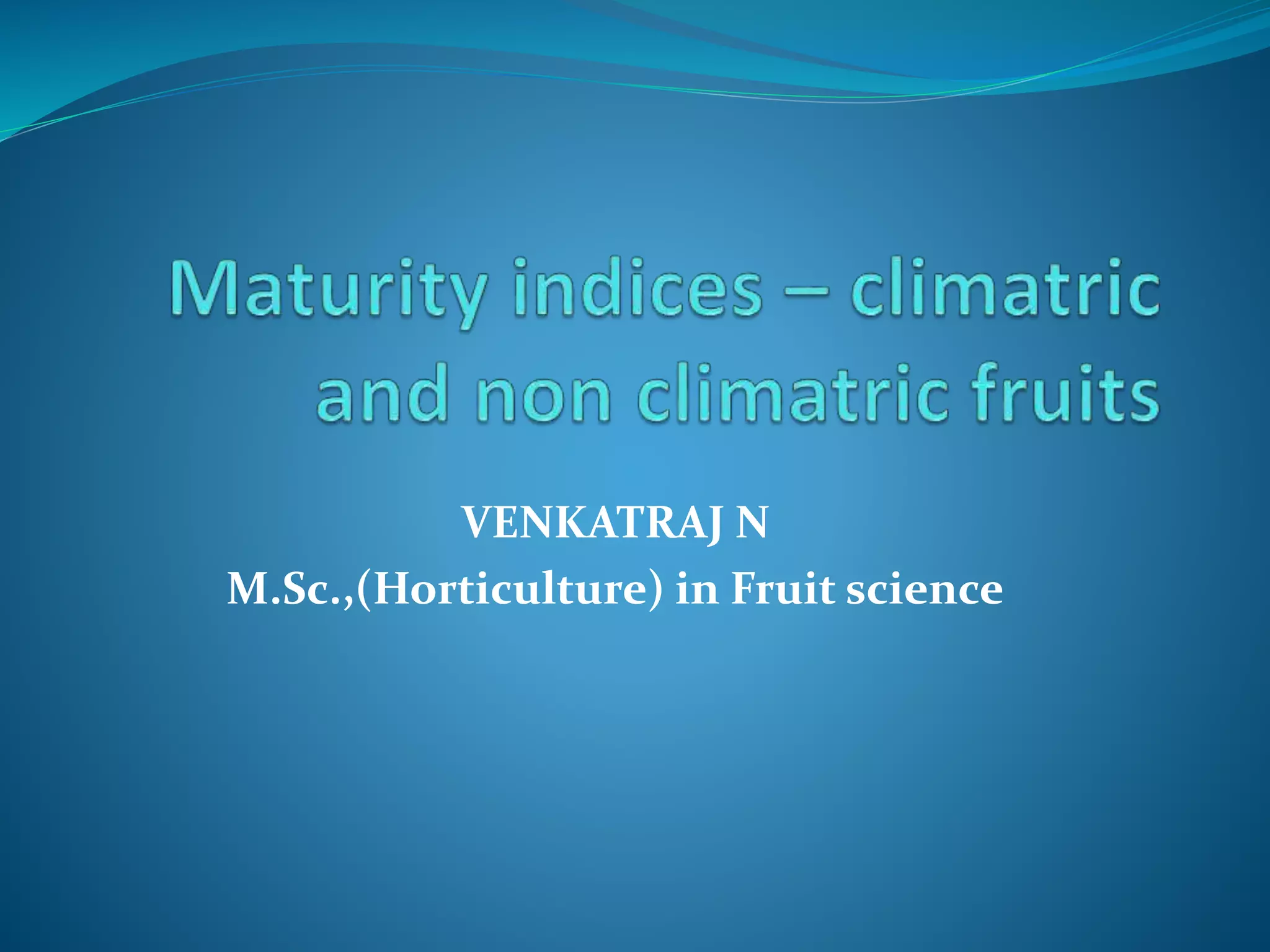 Maturity indices climacteric and non-climacteric fruits | PPTX