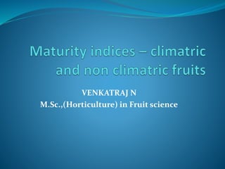 Maturity indices climacteric and non-climacteric fruits | PPTX