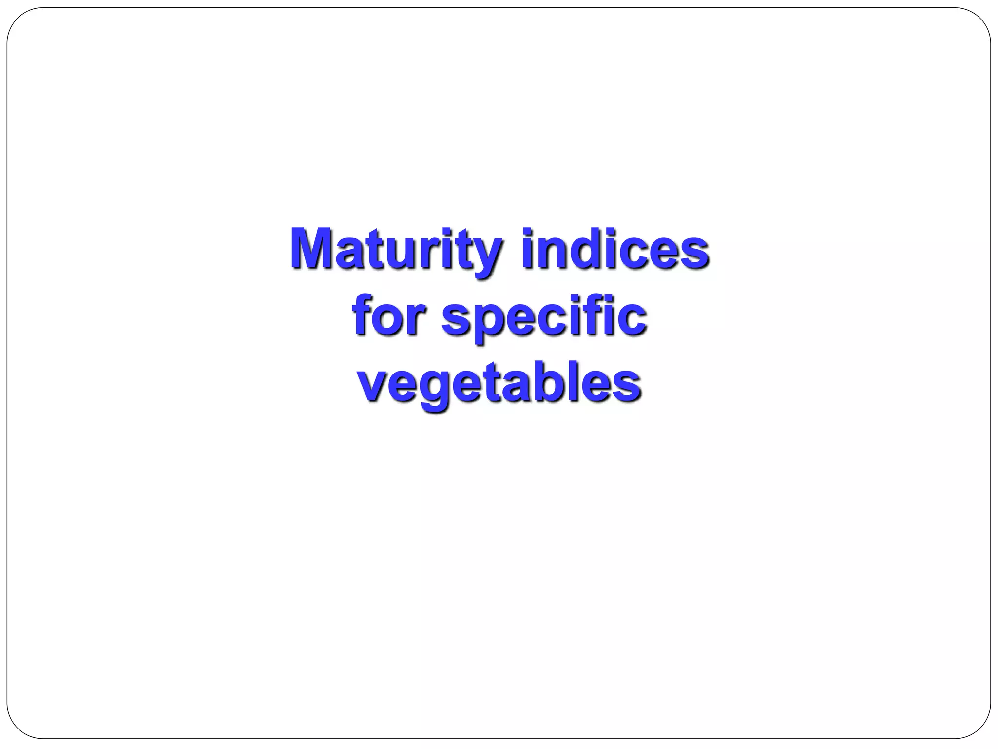 Maturity indices of fruits and vegetables | PPTX