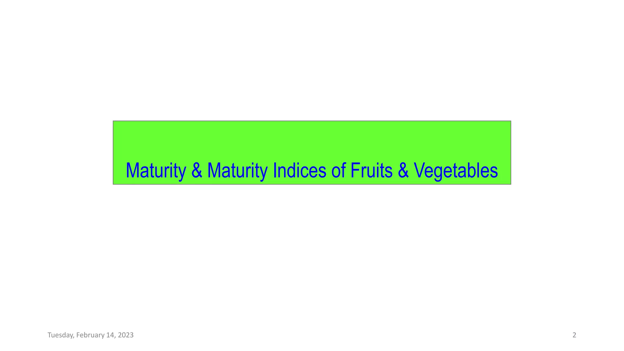 Maturity & Maturity Indices of Fruits & Vegetables ppt 2023.pptx