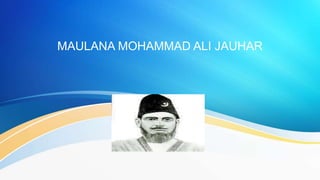 Maulana mohammad ali jauhar | PPTX
