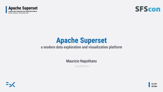 SFScon21 - Maurizio Napolitano - Apache Superset - A modern data exploration and visualization ...