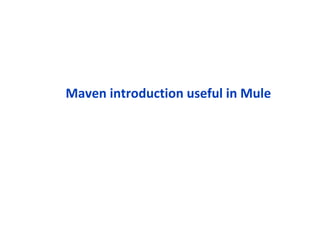 Maven introduction in Mule | PPT