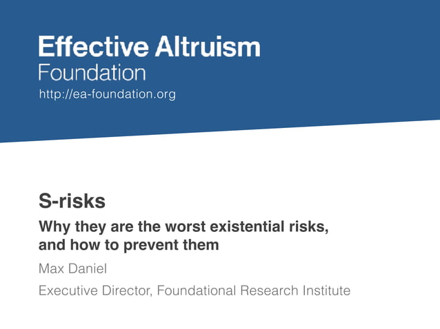 S-risks: Why they are the worst existential risks, and how to prevent them | PPT