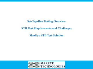 MaxEye Set Top Box Test Solution | PPT