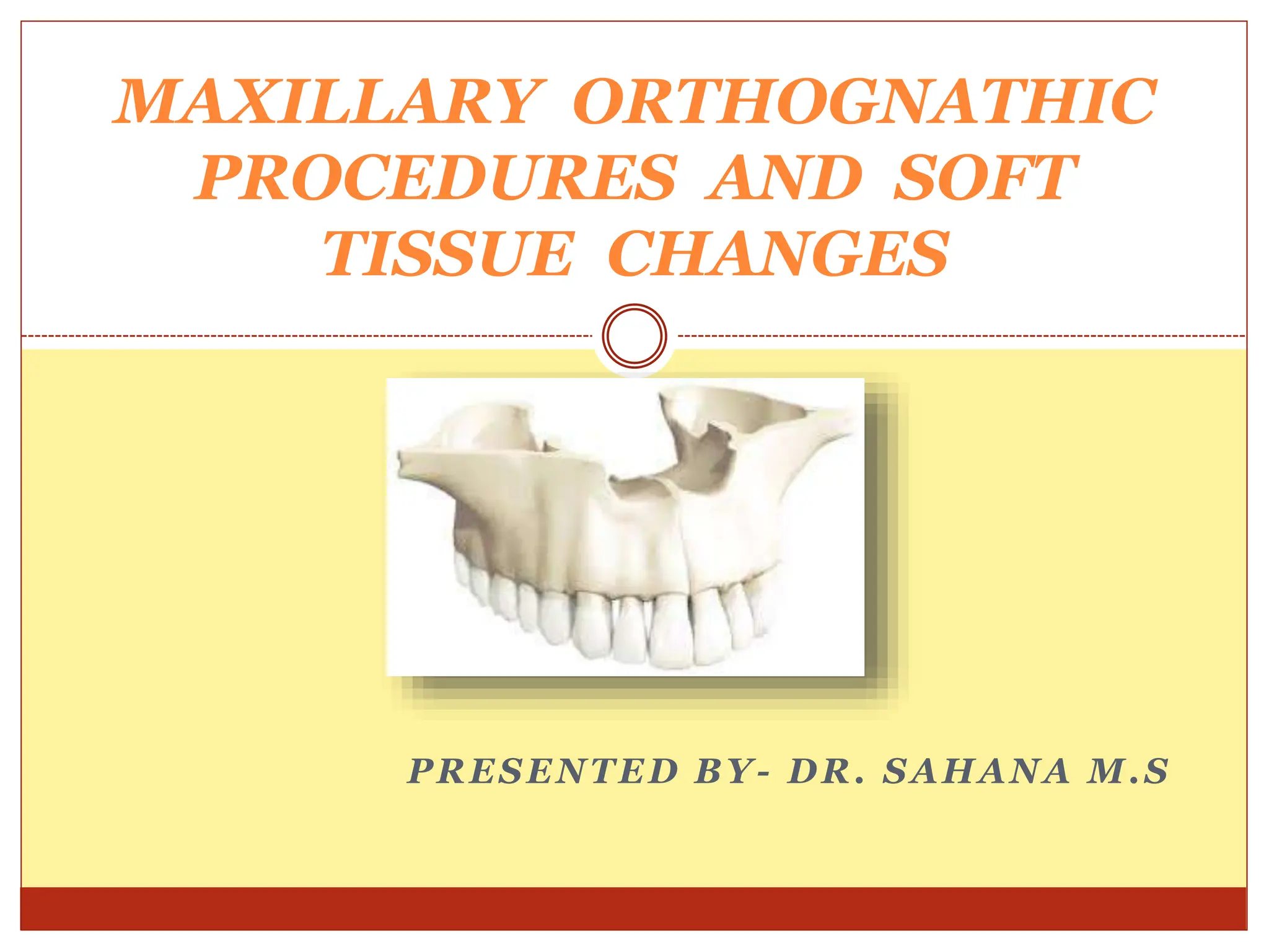 MAXILLARY ORTHOGNATHIC PROCEDURES AND SOFT TISSUE CHANGES-2.pptx