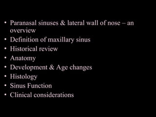 MAXILLARY SINUS is located in the maxilla.ppt