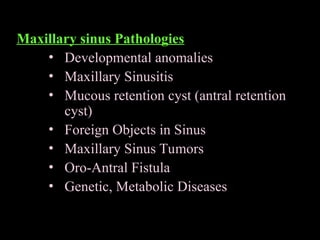 MAXILLARY SINUS is located in the maxilla.ppt